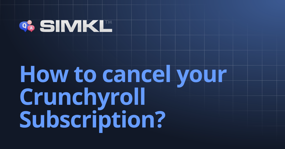 How to cancel your Crunchyroll Subscription? | How to use Simkl
