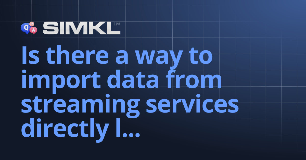 Is there a way to import data from streaming services directly like Netflix, Amazon Video or ...