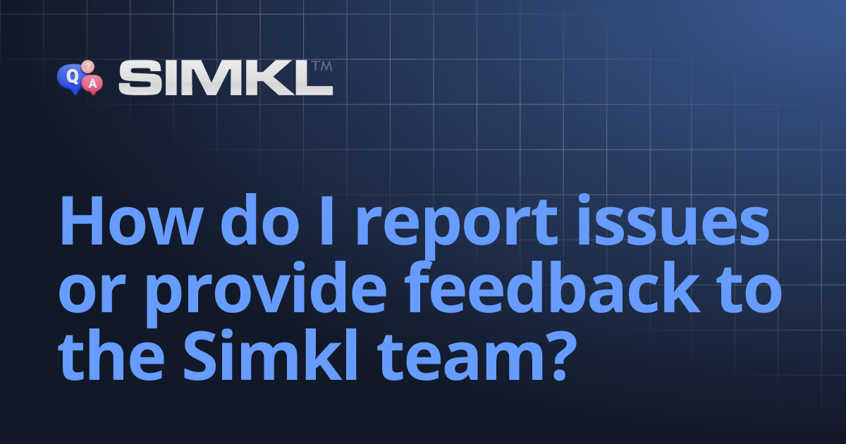 How do I report issues or provide feedback to the Simkl team? | How to use Simkl