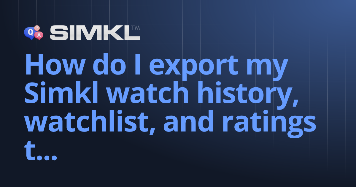 How do I export my Simkl watch history, watchlist, and ratings to a CSV ...