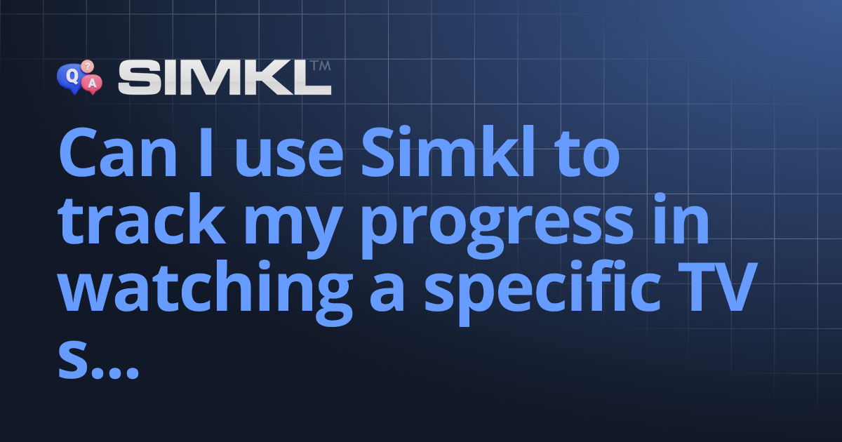 Can I use Simkl to track my progress in watching a specific TV series ...