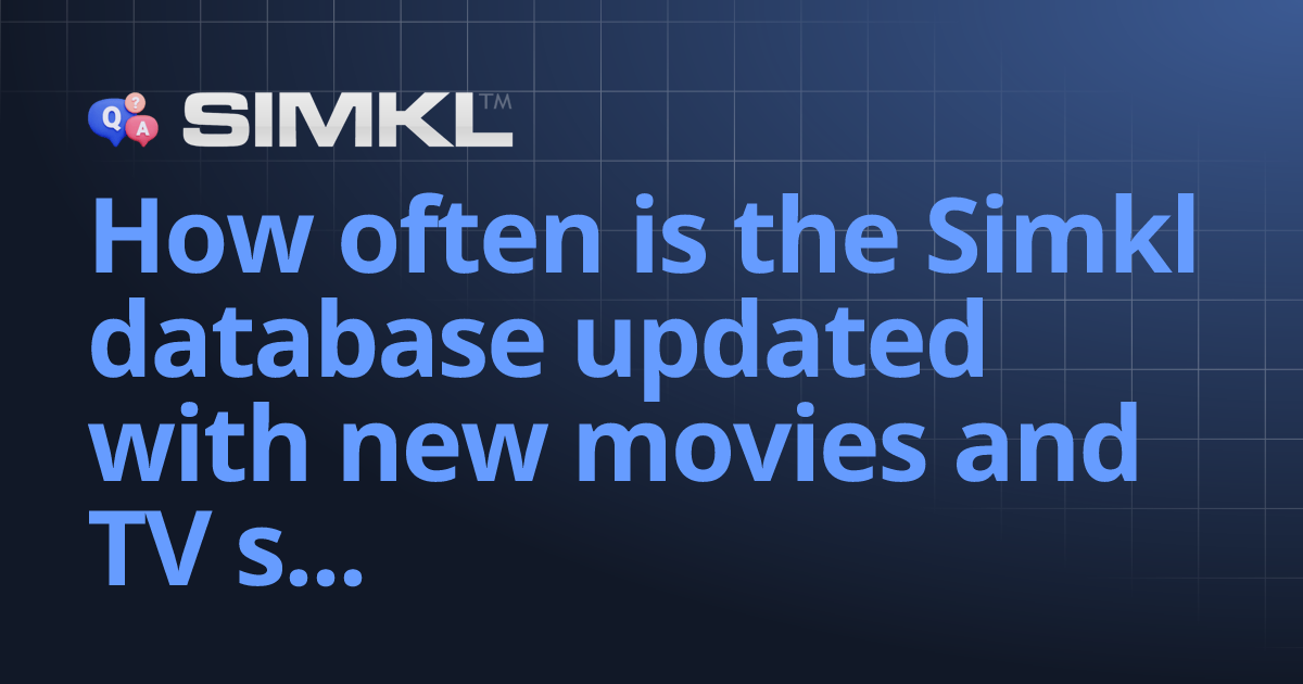 How often is the Simkl database updated with new movies and TV shows? | How to use Simkl