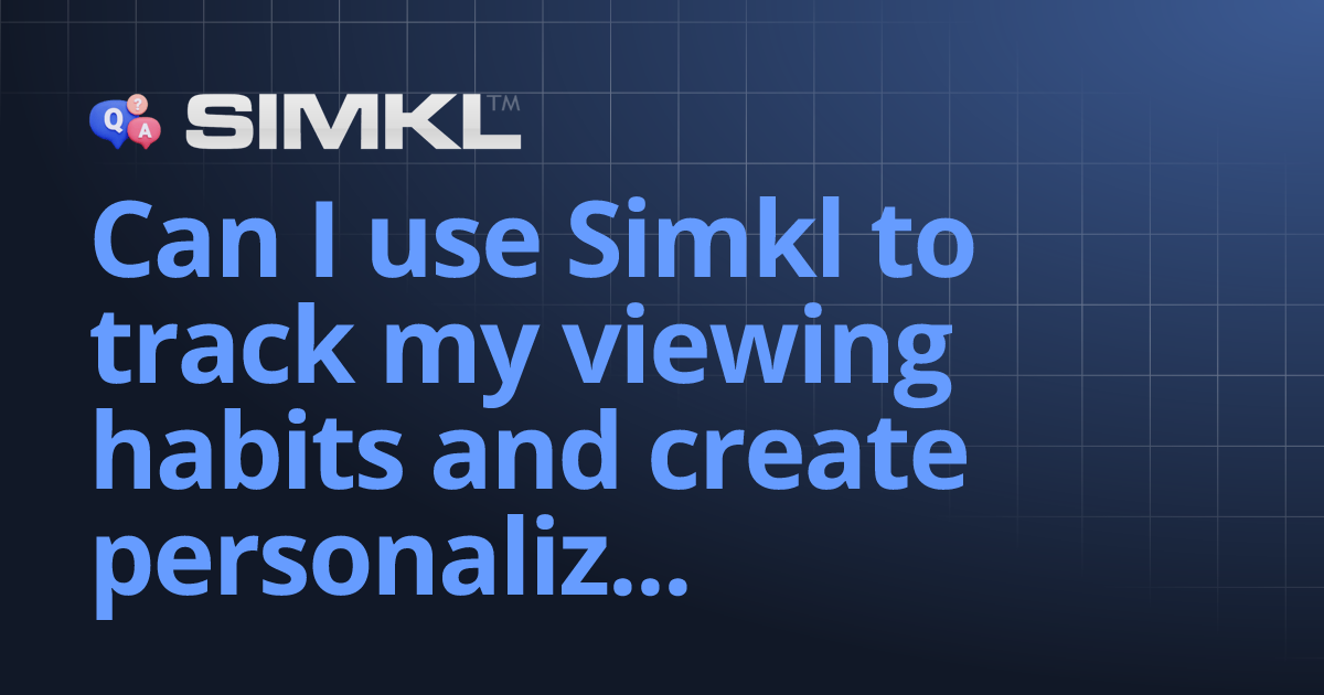 Can I use Simkl to track my viewing habits and create personalized statistics? | How to use Simkl