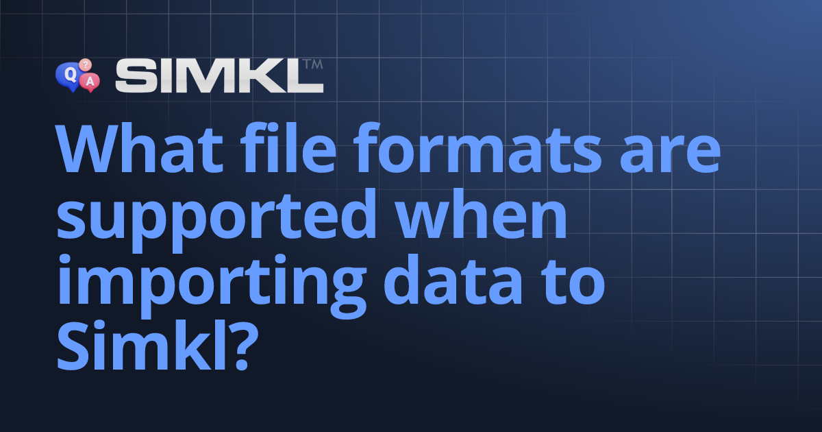 What file formats are supported when importing data to Simkl? | How to ...